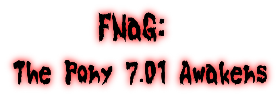 FNaG: The Pony 7.01 Awakens | Pretty Much Cure Wiki | Fandom