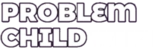 Problem Child | Problem Child Wiki | Fandom