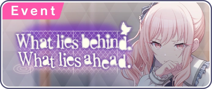 What lies behind. What lies ahead. | Wiki Project Sekai | Fandom