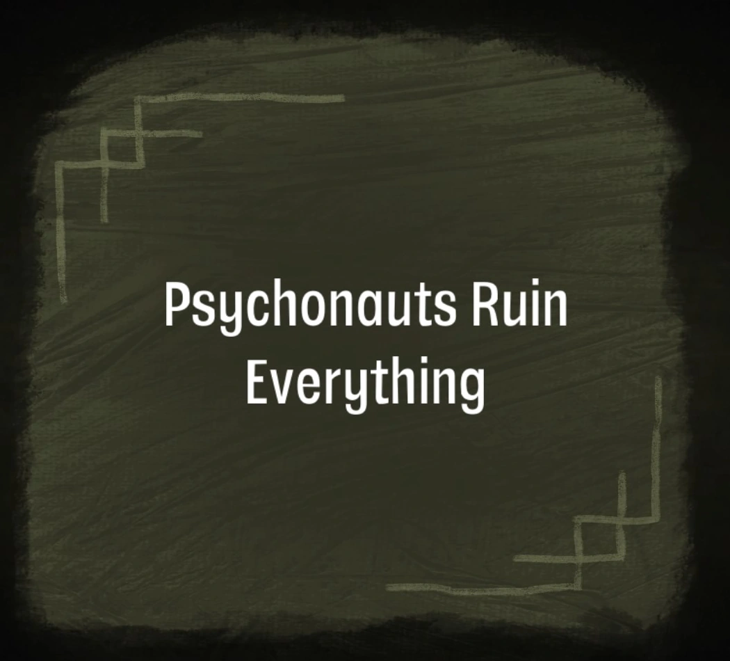 Psychonauts Ruin Everything | Psychonauts Wiki | Fandom