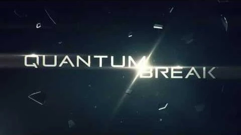 Quantum Break (Videos) | Quantum Break Wiki | Fandom