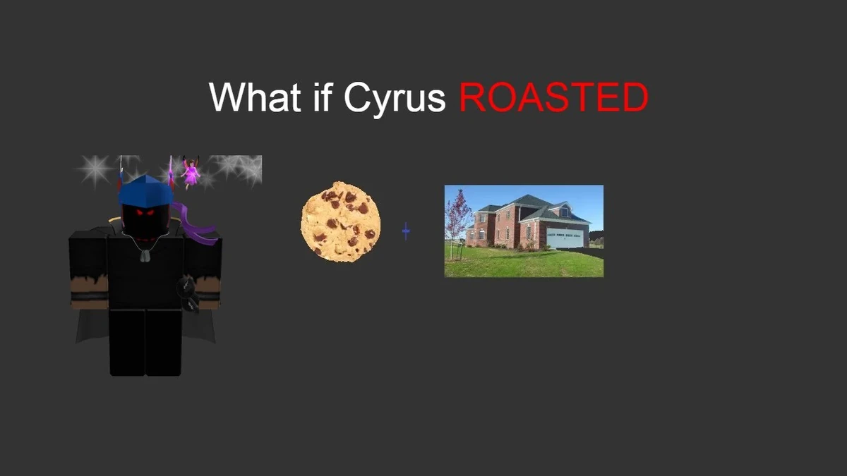 What if Cyrus Roasted The CookieCrew House | The R-Cade Lore Wiki | Fandom