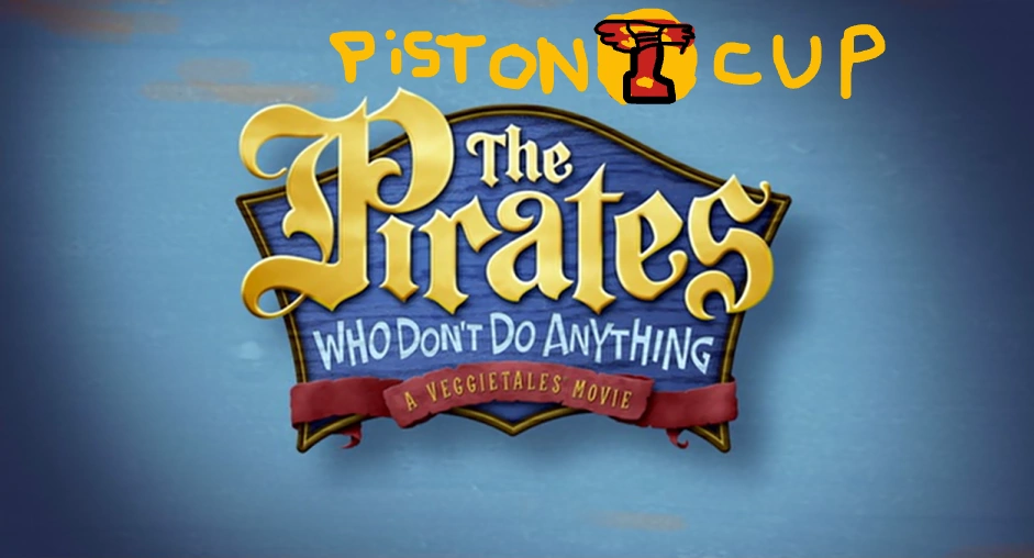 Piston Cup The Pirates Who Don't Do Anything A VeggieTales Movie Act ...