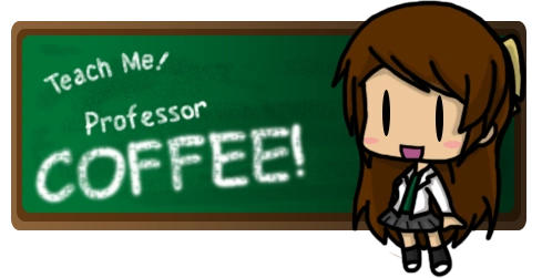 User blog:MorbidCoffee/Teach Me! Professor Coffee! The (un)official RO2 ...