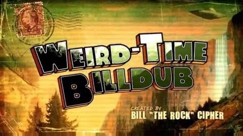 Weird-Time Billdub | Real-Time Fandub Wiki | Fandom