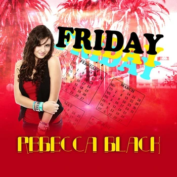 Friday | Rebecca Black Wikia | Fandom