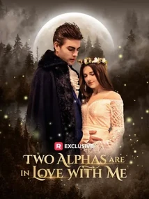 Two Alphas are in Love with Me | ReelShort Wiki | Fandom