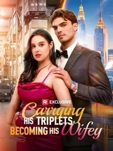 Carrying His Triplets Becoming His Wifey | ReelShort Wiki | Fandom