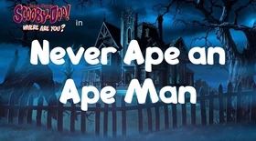 Never Ape an Ape Man | Remaster Productions Wiki | Fandom