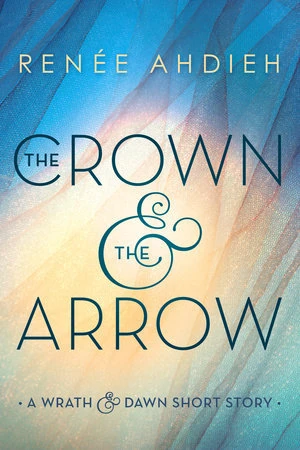The Crown and the Arrow | RENÉE AHDIEH Wiki | Fandom