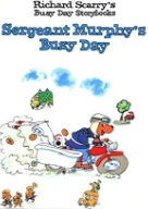 Sergeant Murphy's Busy Day | Richard Scarry Wiki | Fandom