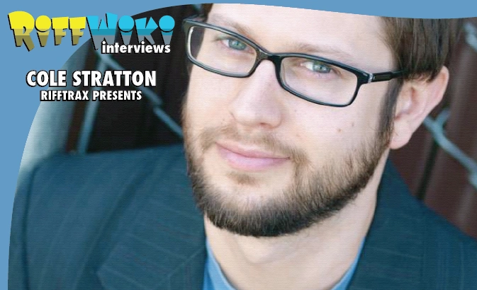 RiffWiki Interviews: Cole Stratton - RiffTrax Presents | RiffTrax Wiki ...