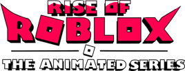 Rise of Roblox: The Animated Series | Rise of Roblox Wiki | Fandom