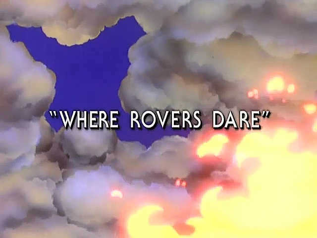 Where Rovers Dare | Road Rovers Wiki | Fandom