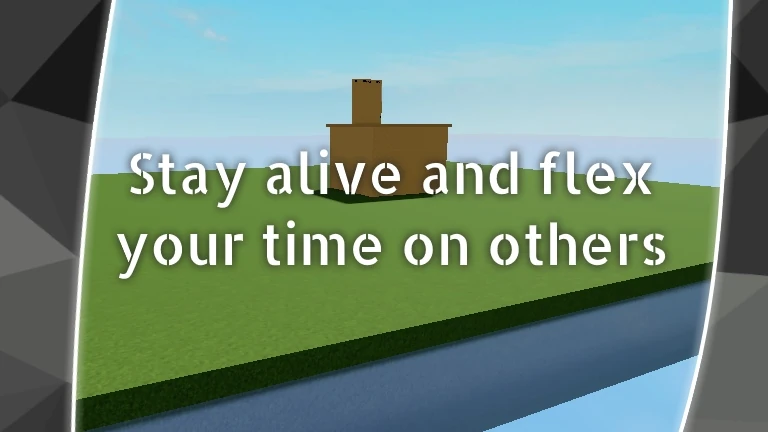 Stay alive and flex your time on others | Roblox Wiki | Fandom