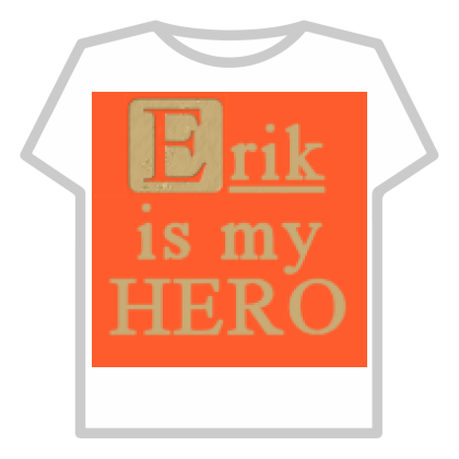 Erik Is My Hero | Roblox Wiki | Fandom