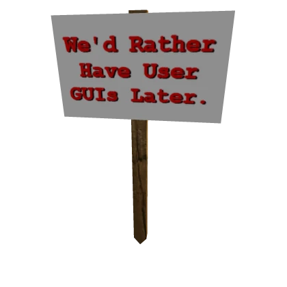 Protest Sign: We'd Rather Have User GUIs Later... | Roblox Wiki | Fandom