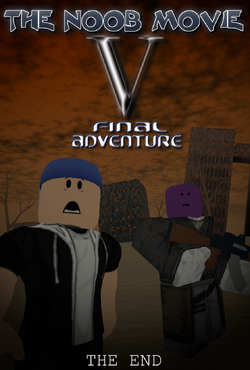 The Noob Movie V: Final Adventure | ROBLOX Film Wiki | Fandom