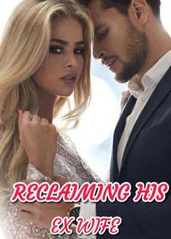 Reclaiming His Ex-wife | Romance Novels Wiki | Fandom
