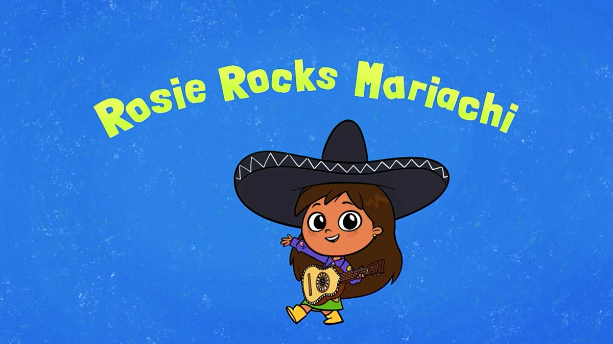 Rosie Rocks Mariachi | Rosie’s Rules Wiki | Fandom