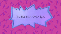 The Blob from Outer Space | Rugrats Wiki | Fandom