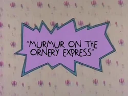 Murmur on the Ornery Express | Rugrats Wiki | Fandom