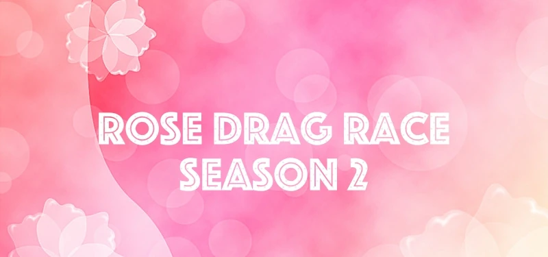 Rose Drag Race: Season 2 | RuPaul's Parody Shows Wiki | Fandom