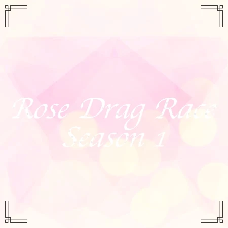 Rose Drag Race: Season 1 | RuPaul's Parody Shows Wiki | Fandom