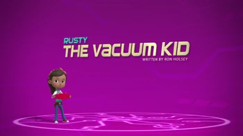 Rusty the Vacuum Kid | Rusty Rivets Wiki | Fandom