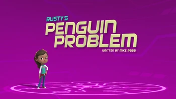 Rusty's Penguin Problem | Rusty Rivets Wiki | Fandom