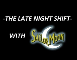 The Late Night Shift with Sailor Moon | Sailor Moon Fanon Wiki | Fandom