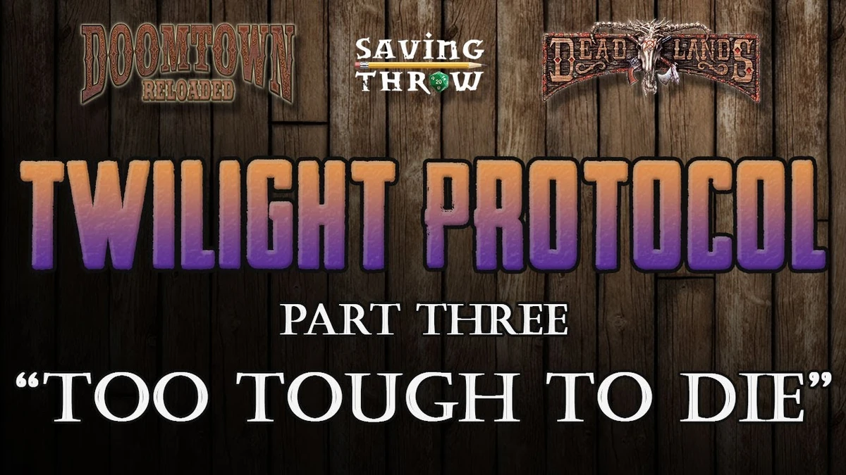 Part 3: Too Tough To Die (Twilight Protocol episode) | Saving Throw ...
