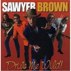 Drive Me Wild | Sawyer Brown Wiki | Fandom