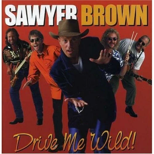 Drive Me Wild | Sawyer Brown Wiki | Fandom