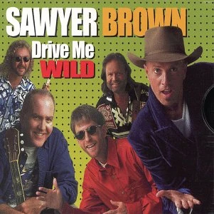 Drive Me Wild (song) | Sawyer Brown Wiki | Fandom