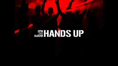 2PM - Hands Up | Wiki Say Yes | Fandom