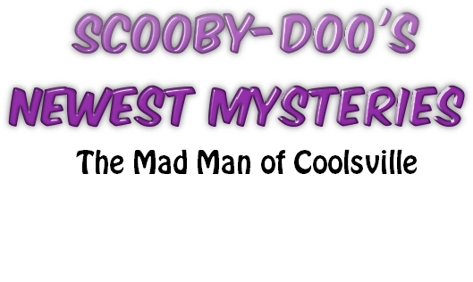 The Mad Man of Coolsville | Scooby Doo Fanon Wiki | Fandom