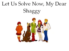 Let Us Solve Now, My Dear Shaggy | Scooby Doo Fanon Wiki | Fandom