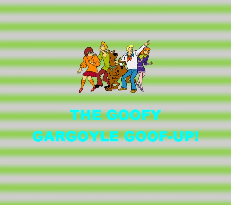 The Goofy Gargoyle Goof-Up! | Scooby Doo Fanon Wiki | Fandom