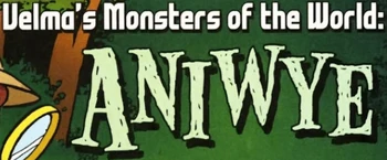 Velma's Monsters of the World: Aniwye | Scoobypedia | Fandom