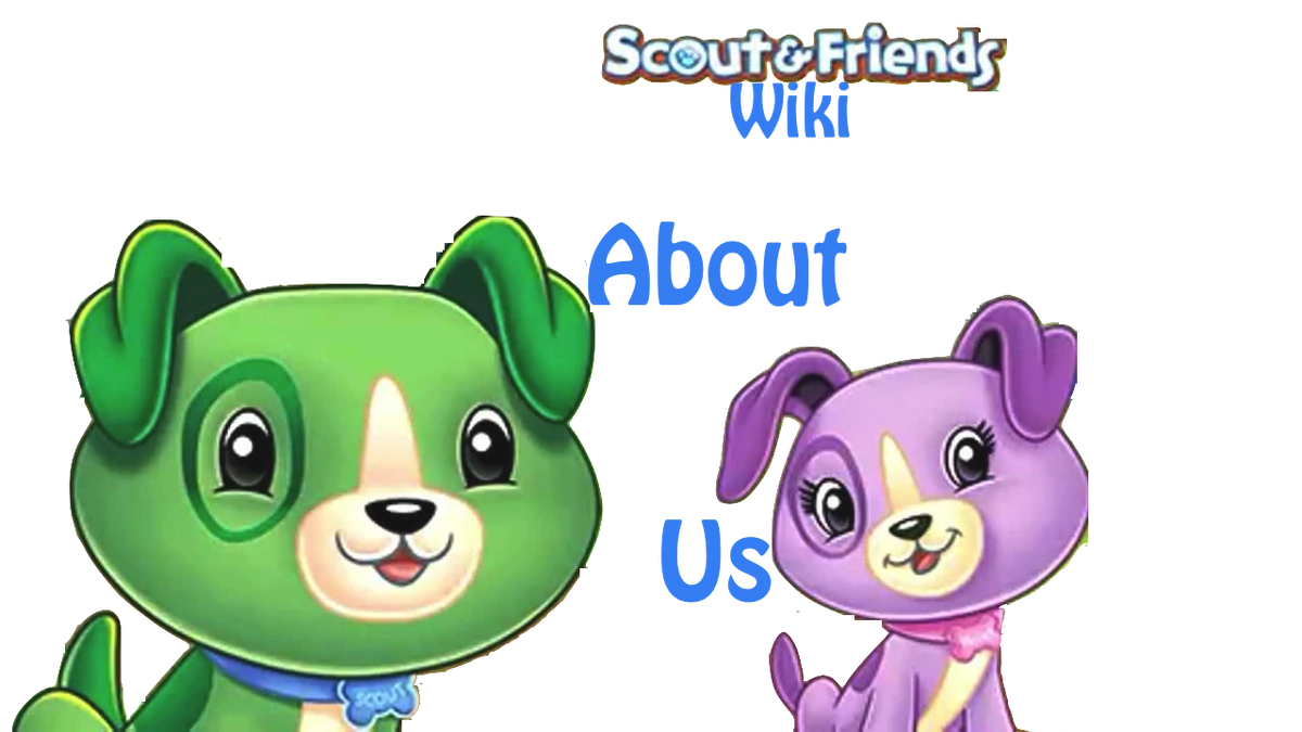 Scout and friends wiki/About Us | Scout and friends Wiki | Fandom