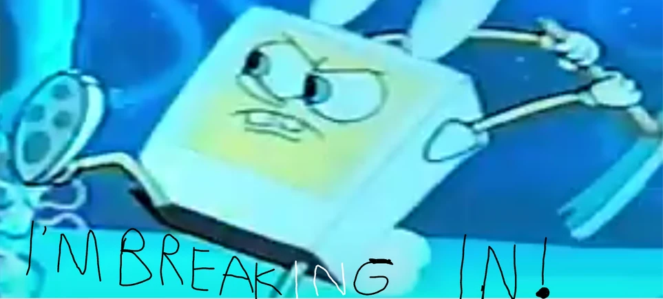 I'm Breaking In Internet Meme from SpongeBob | Scratchpad | Fandom