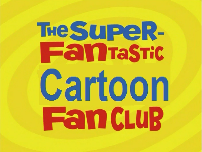 The Super Fantastic Cartoon Fan Club Promo | Scratchpad | Fandom