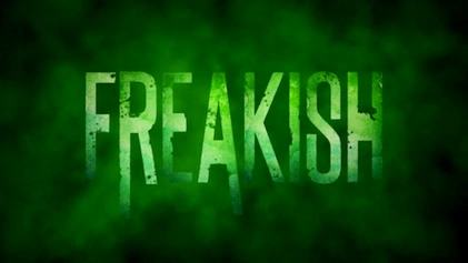 Freakish | Scratchpad | Fandom