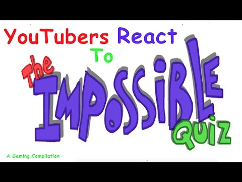 YouTubers React To The Impossible Quiz | Scratchpad | Fandom