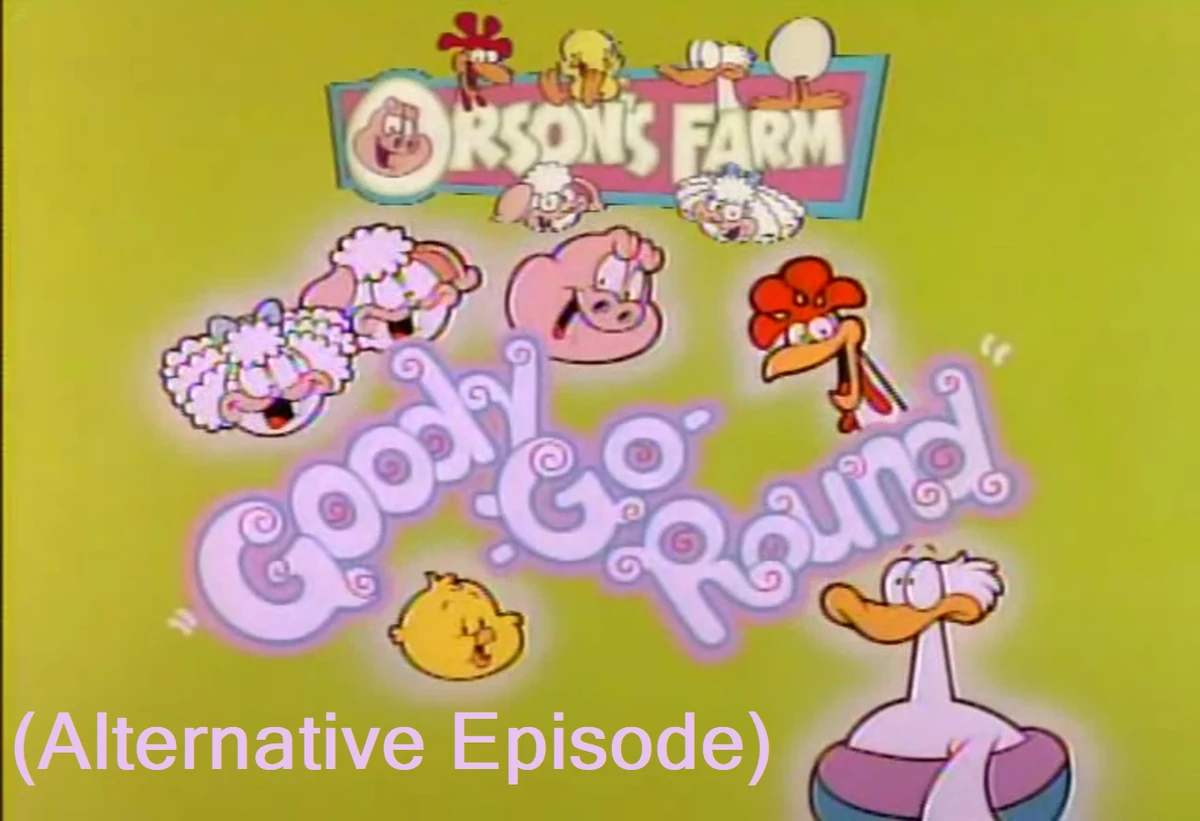 Orson's Farm: Goody-Go-Round (Alternative Episode) | Scratchpad | Fandom