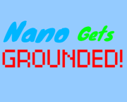Nano Gets Grounded | Scratchpad | Fandom