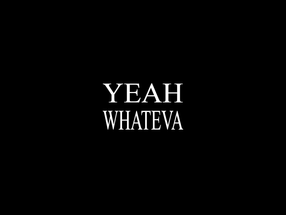 YEAH WHATEVA | Scratch's Smooth Saturday Mods Wiki | Fandom