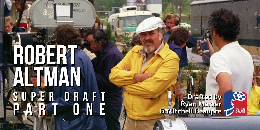 Robert Altman Super Draft | Screen Drafts Wiki | Fandom
