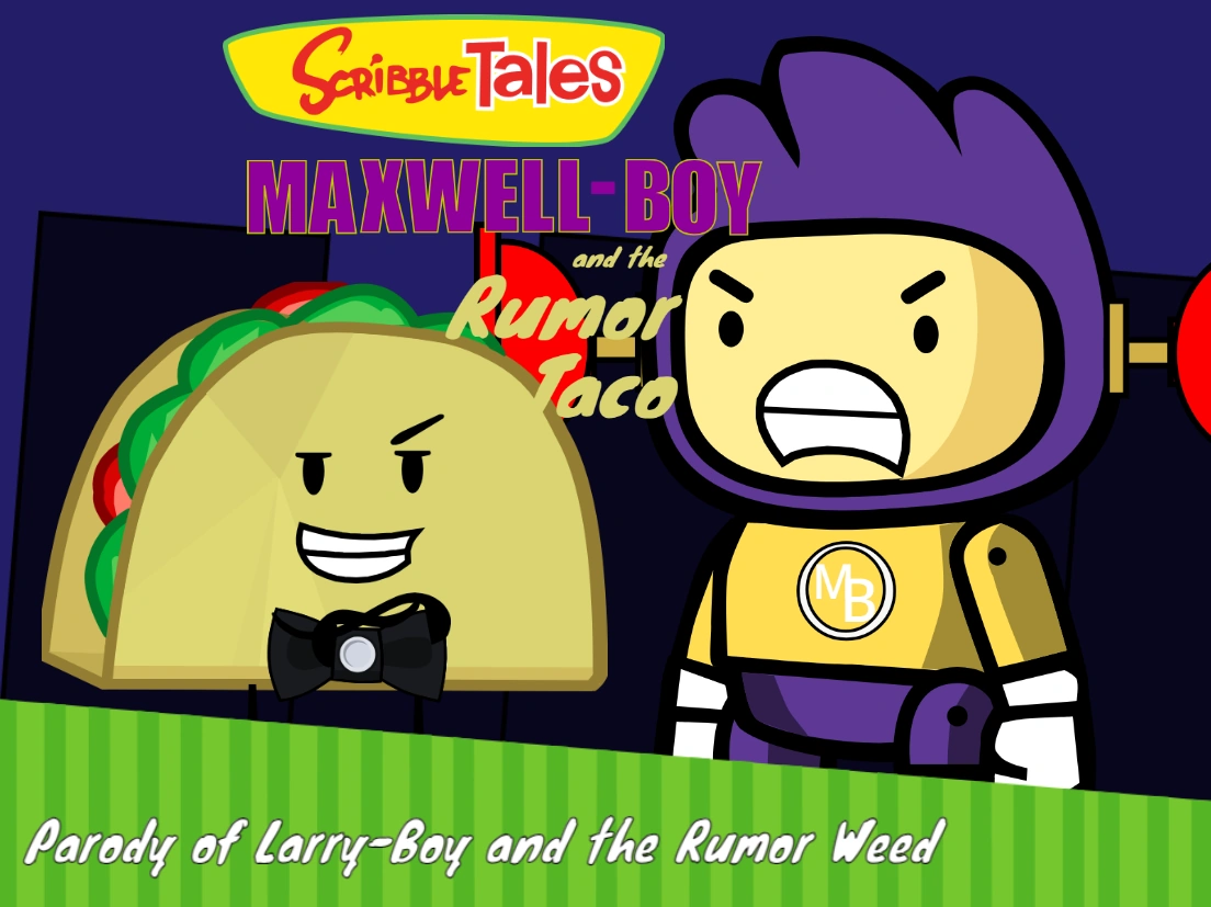 ScribbleTales/Maxwell-Boy and the Rumor Taco | Scribblenauts Parodies ...